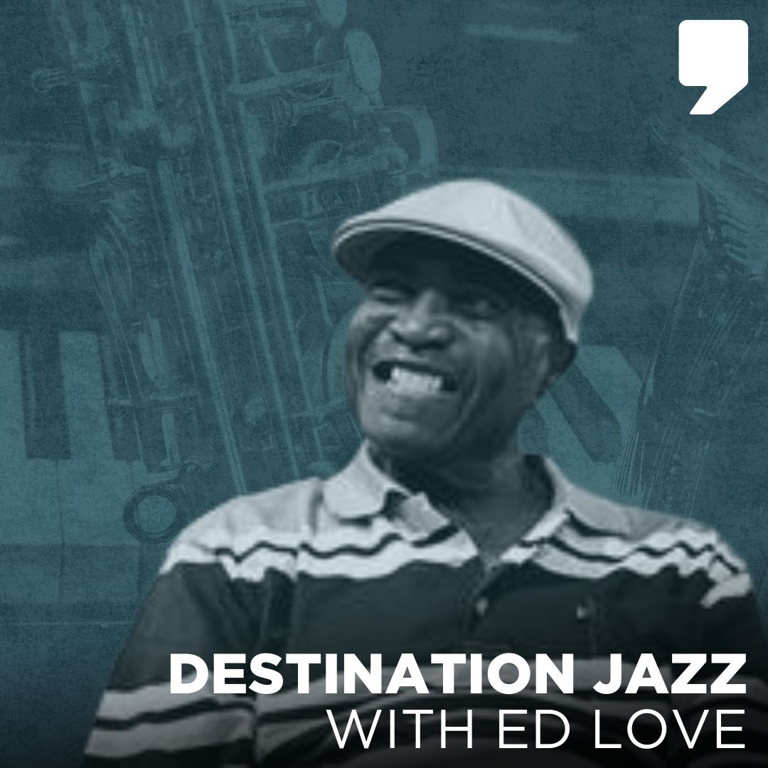 Destination Jazz: The Ed Love Program - WDET 101.9 FM